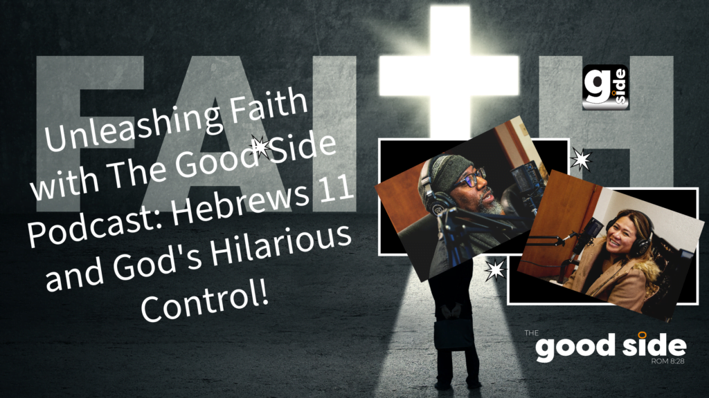 Unleashing Faith with The Good Side Podcast